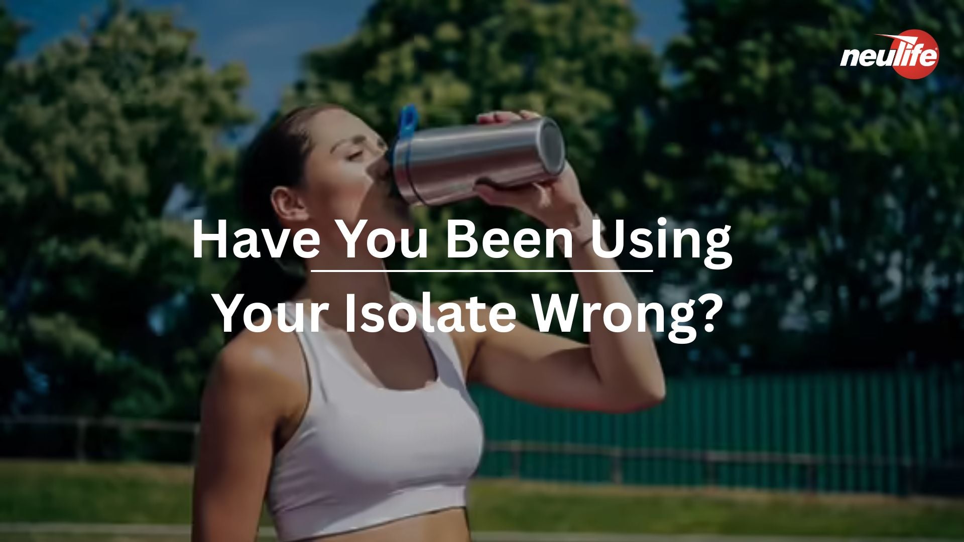 Have You Been Having Your Isolate Wrong? – Neulife